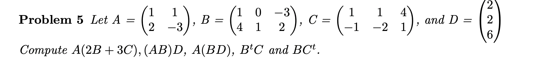 Solved Problem 5 Let A=(121−3),B=(1401−32),C=(1−11−241), and | Chegg.com