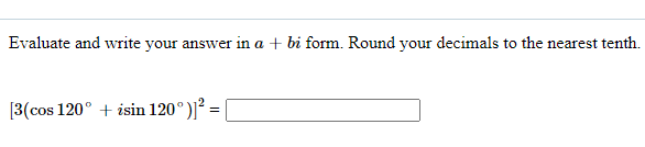 Solved Evaluate and write your answer in a + bi form. Round | Chegg.com