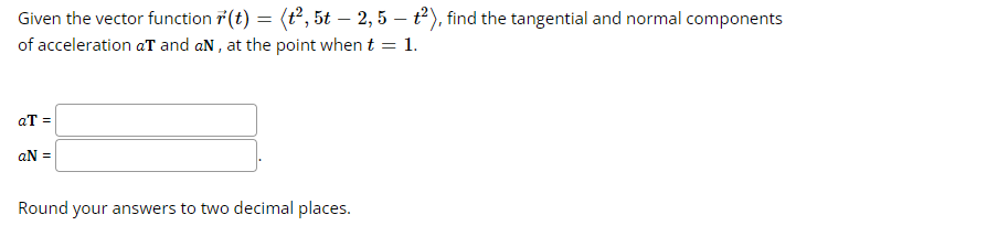 Solved Given the vector function r(t)= t2,5t−2,5−t2 , find | Chegg.com