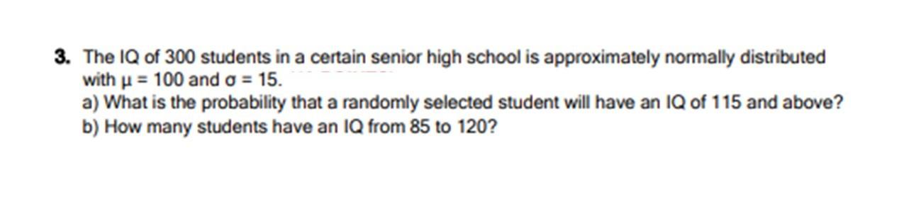 Solved 3. The IQ of 300 students in a certain senior high | Chegg.com