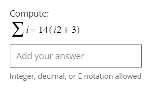 Solved Compute: ∑i=14(i2+3) Integer, decimal, or E notation | Chegg.com