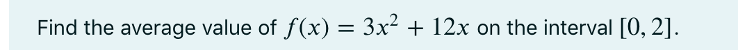Solved Find the average value of f(x) = 3x2 + 12x on the | Chegg.com