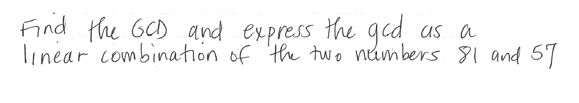 Solved Find the GCD and express the ged linear combination | Chegg.com