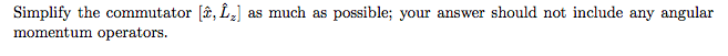Solved Simplify the commutator [x^,L^z] as much as possible; | Chegg.com