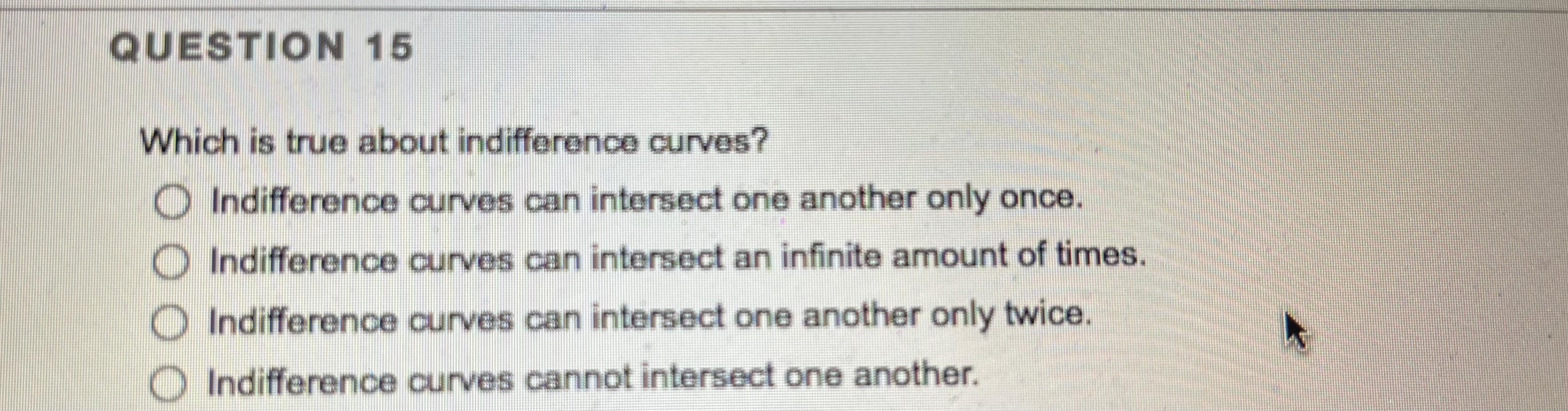 Solved QUESTION 15 Which is true about indifferenco curves? | Chegg.com