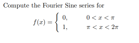 Solved Compute the Fourier Sine series for f(x)={0,1,0 | Chegg.com