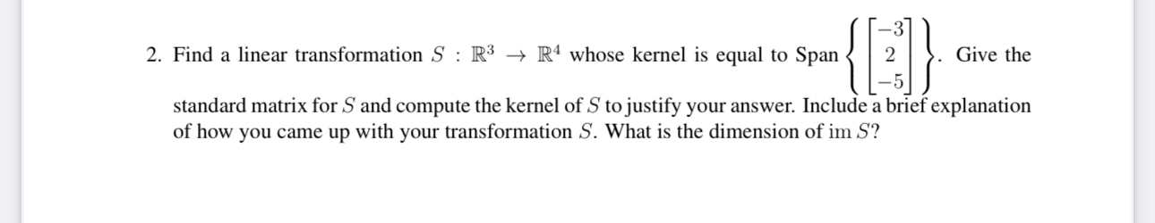Solved 2. Find a linear transformation S:R3→R4 whose kernel | Chegg.com
