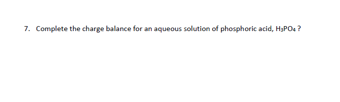 Solved 7. Complete the charge balance for an aqueous | Chegg.com