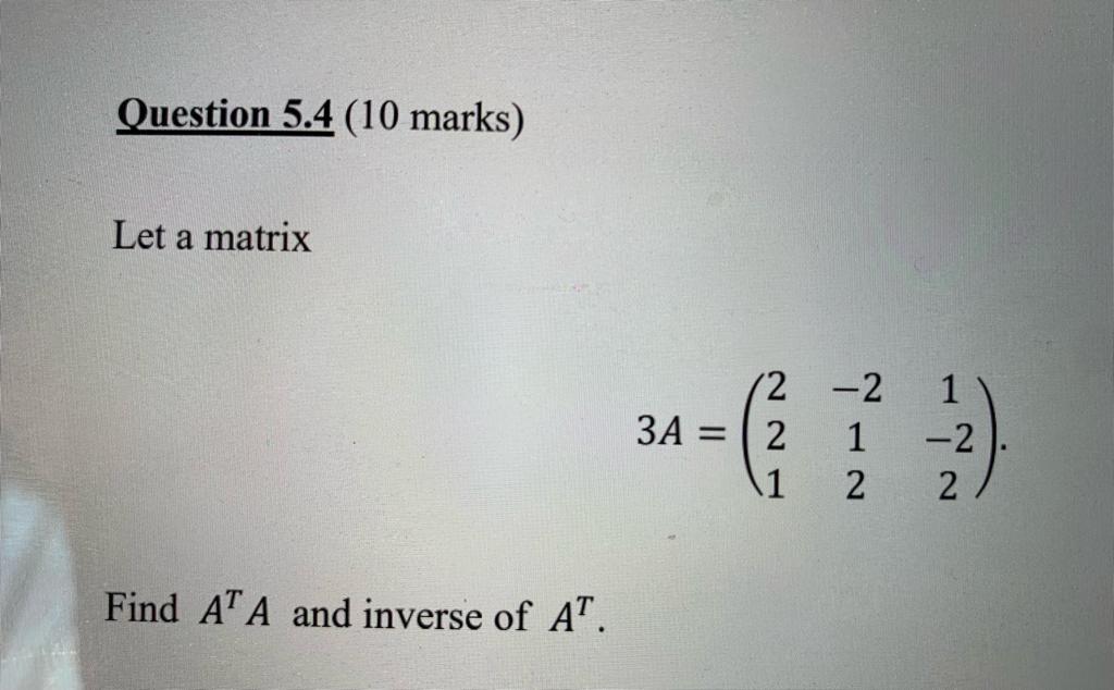 Solved Question 5.4 (10 marks) Let a matrix 3A = 2 -2 2 1 1 | Chegg.com