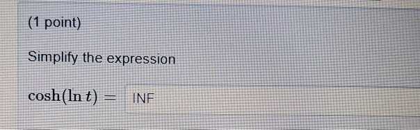 Solved (1 point) Simplify the expression cosh(In t) = INF | Chegg.com