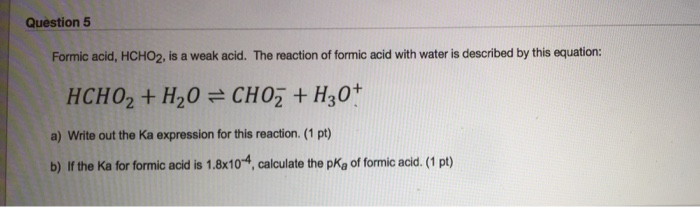 Solved Question 5 Formic acid, HCHO2, is a weak acid. The | Chegg.com