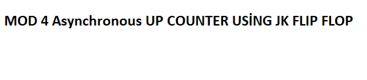 Solved MOD 4 Asynchronous UP COUNTER USİNG JK FLIP FLOP | Chegg.com