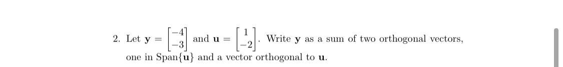 Solved 2. Let y = and u = Write y as a sum of two orthogonal | Chegg.com
