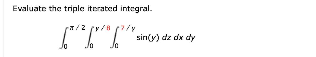 Solved Evaluate the triple iterated | Chegg.com