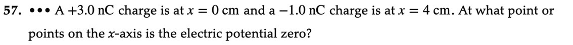 Solved 57. ∙A+3.0nC charge is at x=0 cm and a −1.0nC charge | Chegg.com