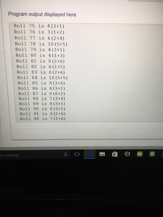 Solved Program output displayed here Enter Number of Rolls | Chegg.com