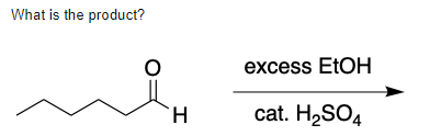 Solved What is the product? excess EtOH H Н. cat. H2SO4 | Chegg.com