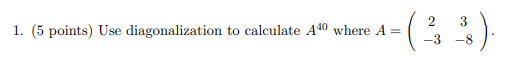 Solved 1. (5 points) Use diagonalization to calculate A40 | Chegg.com