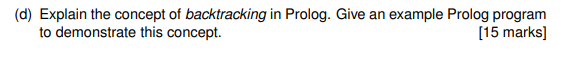 Solved (d) Explain the concept of backtracking in Prolog. | Chegg.com