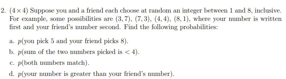 Solved 2. (4x 4) Suppose you and a friend each choose at | Chegg.com