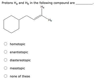 Solved Protons Hy and Hy in the following compound are нь | Chegg.com