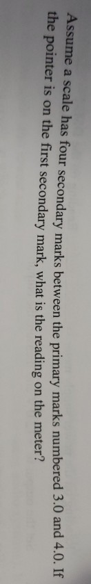 Solved Assume a scale has four secondary marks between the | Chegg.com