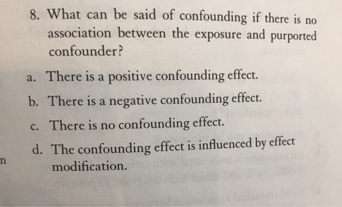 Solved 8. What can be said of confounding if there is no | Chegg.com