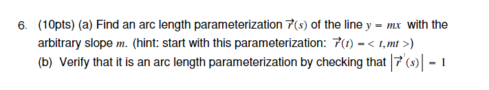 Solved = 6. (10pts) (a) Find an arc length parameterization | Chegg.com
