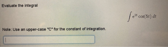 Solved Evaluate the integral et cos(5t) dt Note: Use an | Chegg.com