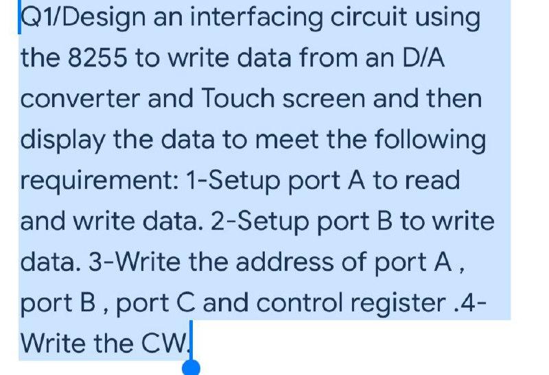 Solved Q1/Design an interfacing circuit using the 8255 to | Chegg.com