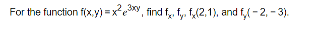 Solved For the function f(x,y)=x2e3xy, find fx,fy,fx(2,1), | Chegg.com