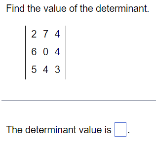 Solved Find the value of the determinant. ∣∣265704443∣∣ The | Chegg.com
