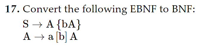 Solved 17. Convert the following EBNF to BNF: S → A {bA} A + | Chegg.com