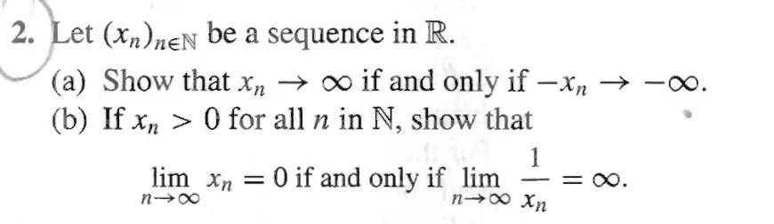 Solved 2. Let (xn)n∈N be a sequence in R. (a) Show that xn→∞ | Chegg.com