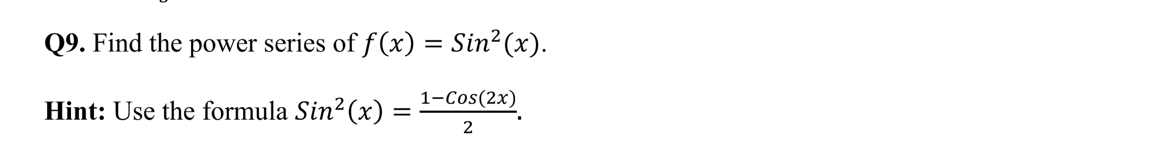 Solved Q9. Find the power series of f(x)=Sin2(x). Hint: Use | Chegg.com