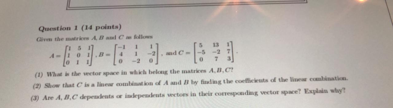 Solved Question 1 (14 points) Given the matrices A, B and C | Chegg.com