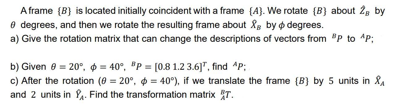 Solved A frame {B} is located initially coincident with a | Chegg.com