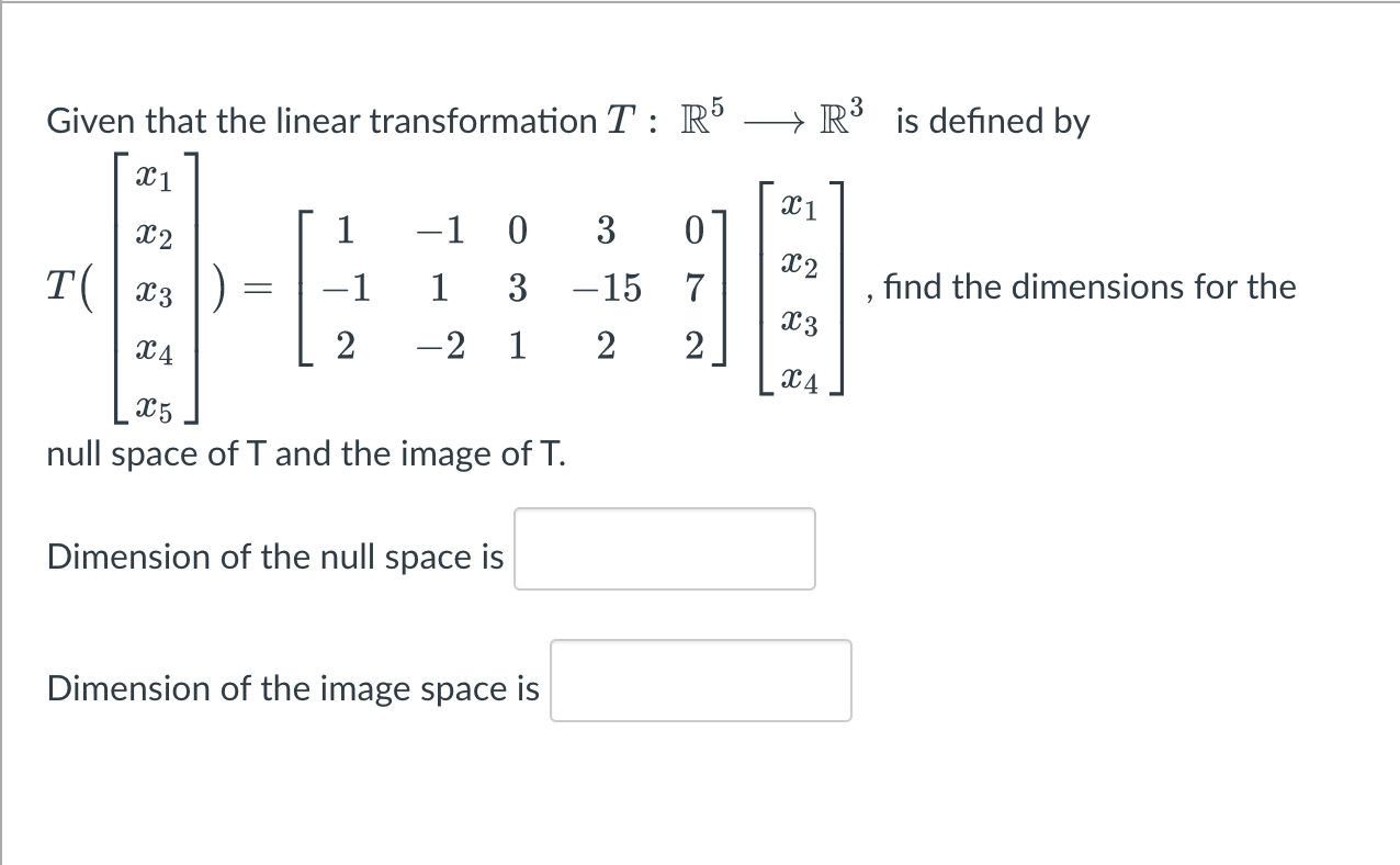Solved Given that the linear transformation T: R5 R3 is | Chegg.com