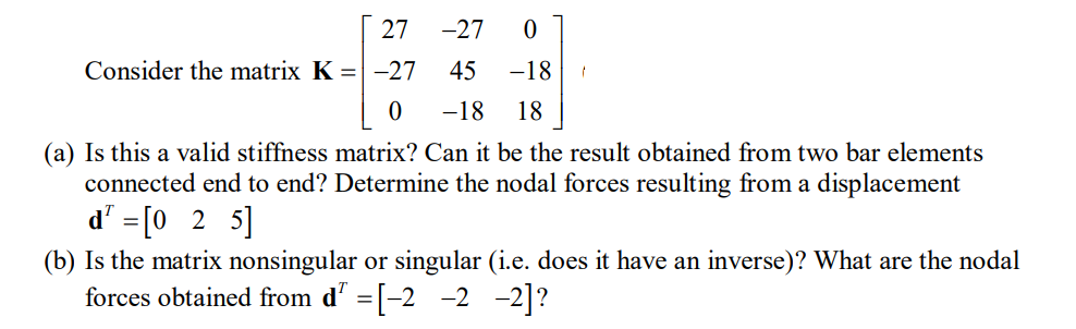 Solved Consider the matrix K=⎣⎡27−270−2745−180−1818⎦⎤ (a) Is | Chegg.com