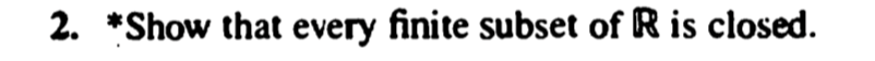Solved 2. *Show that every finite subset of R is closed. | Chegg.com