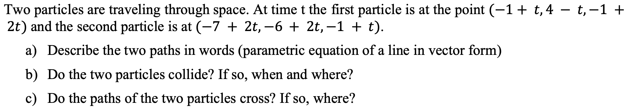 Solved Two particles are traveling through space. At time t | Chegg.com
