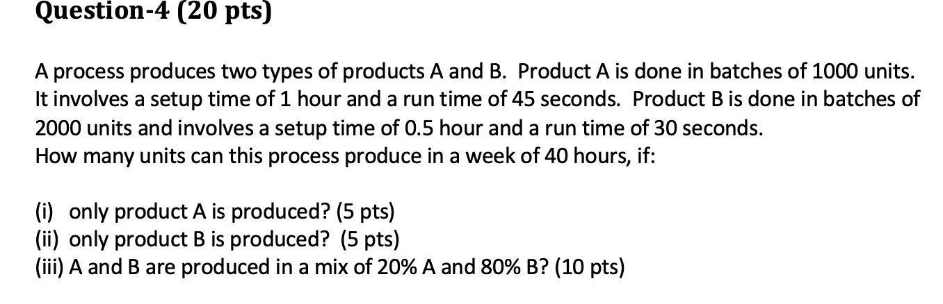 Solved Question-4 (20 pts) A process produces two types of | Chegg.com