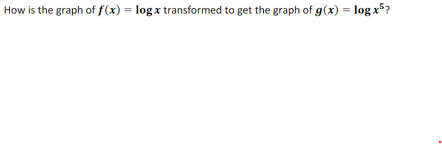 Solved How is the graph of 𝒇(𝒙)=𝐥𝐨𝐠 𝒙 transformed | Chegg.com
