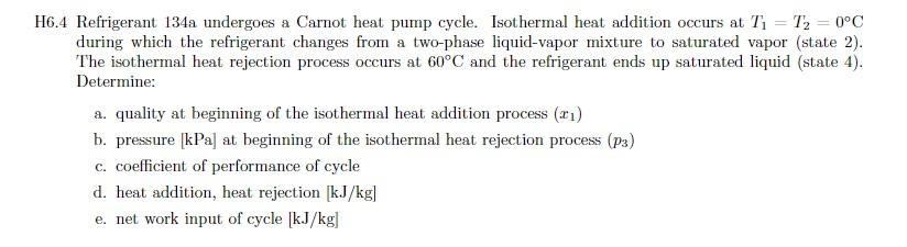 Solved H6.4 Refrigerant 134a undergoes a Carnot heat pump | Chegg.com