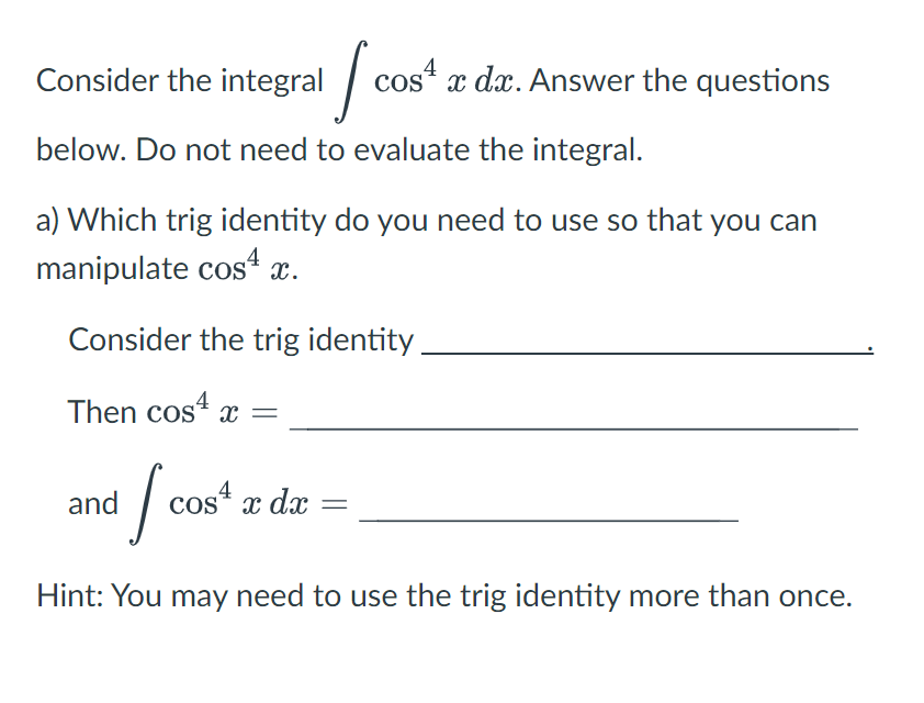 Solved Consider the integral ∫cos4xdx. Answer the questions | Chegg.com