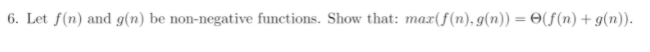 Solved 6. Let f(n) and g(n) be non-negative functions. Show | Chegg.com