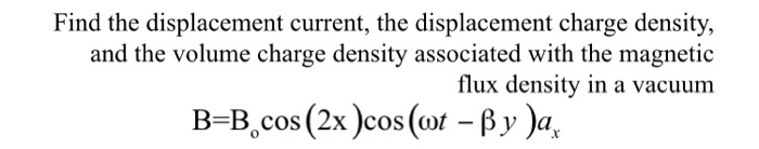 Solved Find the displacement current, the displacement | Chegg.com