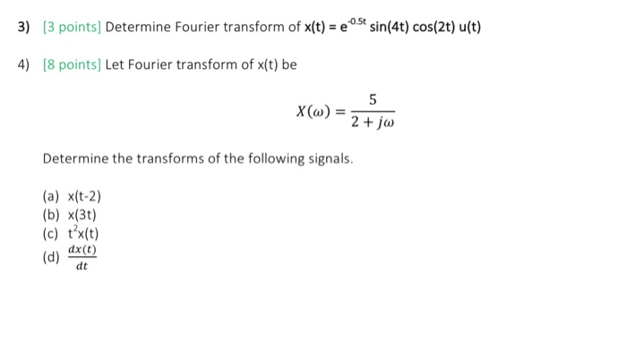Solved Determine Fourier transform of x(t) = e^-0.5t sin(4t) | Chegg.com