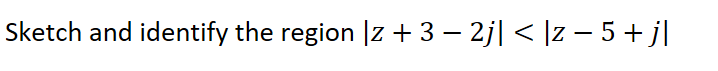 Solved Sketch and identify the region 12 +3 – 2j|