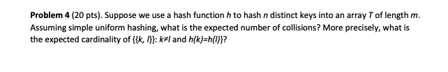 Solved Problem 4 (20 pts). Suppose we use a hash function h | Chegg.com